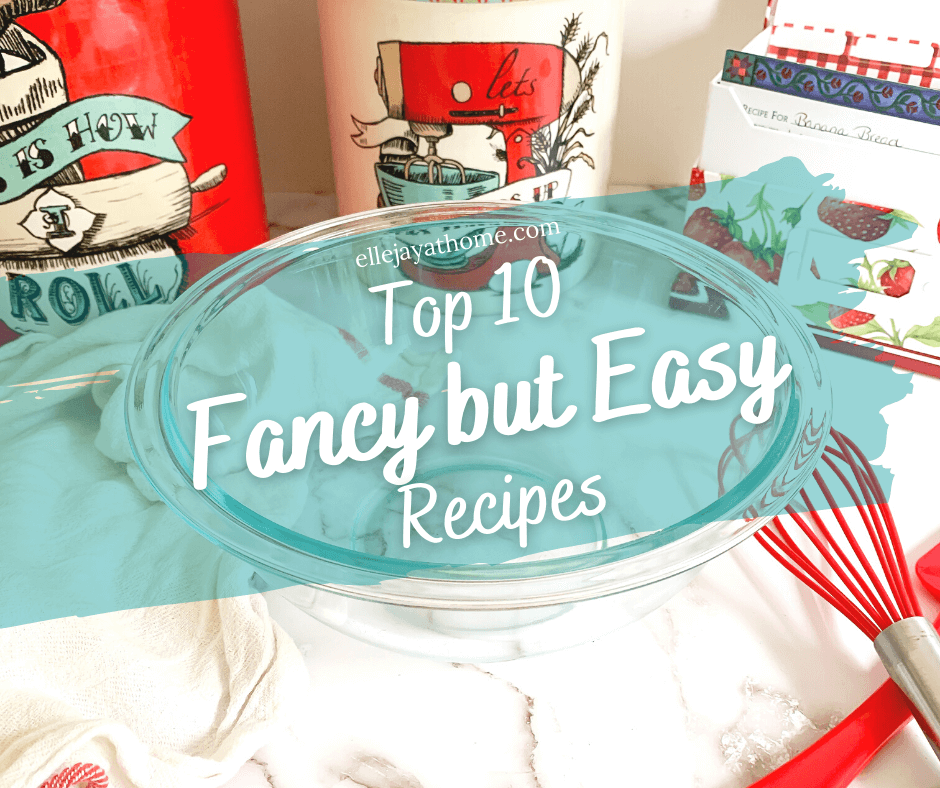Top 10 Easy Recipes for When You Want to Be Fancy - Elle Jay at Home